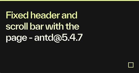 Fixed Header And Scroll Bar With The Page Antd547 Codesandbox