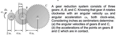 Solved A Gear Reduction System Consists Of Three Gears A B And C