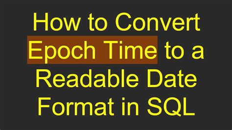 How To Convert Epoch Time To A Readable Date Format In Sql Youtube