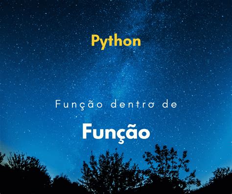 Por Que Declarar Uma Função Dentro De Outra Função No Python