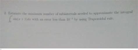 Solved 2 Estimate The Minimum Number Of Subintervals Necred