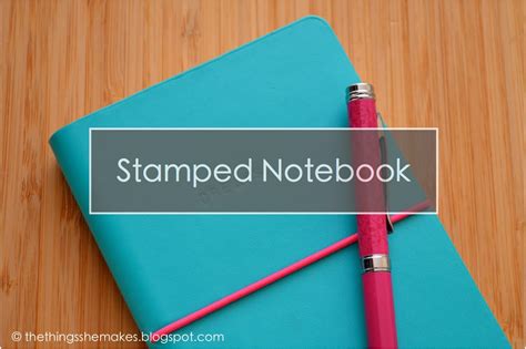 How To Make A Stamped Notebook The Things She Makes