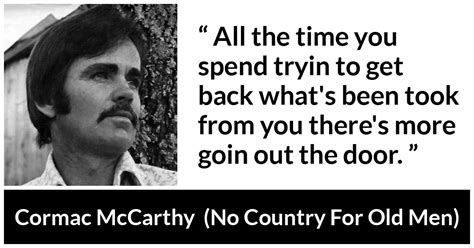 Cormac Mccarthy All The Time You Spend Tryin To Get Back”