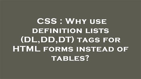 Css Why Use Definition Lists Dldddt Tags For Html Forms Instead Of Tables Youtube
