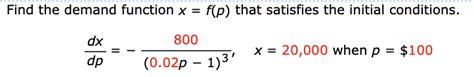 Solved Find The Demand Function X F P That Satisfies The Chegg Com