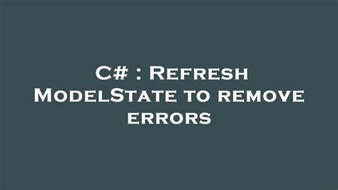 c refresh modelstate to remove errors youtube