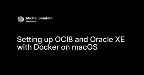 Setting Up Oci8 And Oracle Xe With Docker On Macos Michalsn