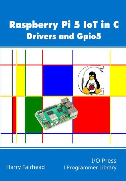 Raspberry Pi IoT In C Drivers And Gpio By Harry Fairhead Paperback Barnes Noble