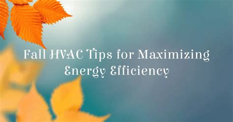 Maximizing Energy Efficiency Fall Hvac Tips