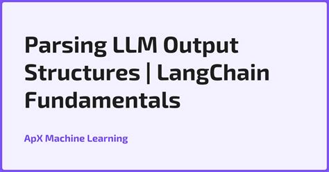 Parsing Llm Output Structures Langchain Fundamentals