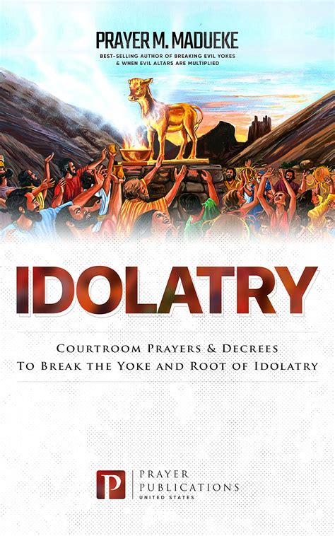 Idolatry Courtroom Prayers And Decrees To Break The Yoke And Root Of