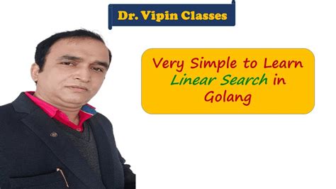 Golang Ds Tutorial 9 Linear Search Dr Vipin Classes Youtube