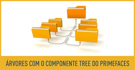Exibindo árvores Com O Componente Tree Do Primefaces