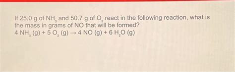 solved if 25 0 g of nh3 and 50 7 g of o2 react in the