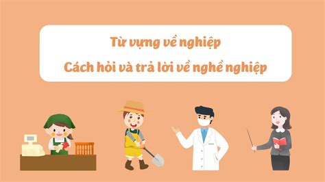 직업에 관한 베트남어 단어 100개 직업 묻기와 답하기 100 Từ Vựng Về Chủ đề Nghề Nghiệp Cách Hỏi Và Trả Lời Về Nghề