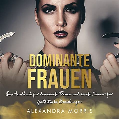 Dominante Frauen Dominant Women Das Handbuch Für Dominante Frauen