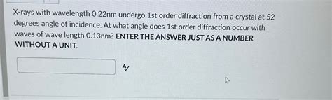 Solved X Rays With Wavelength 0 22nm ﻿undergo 1 ﻿st Order
