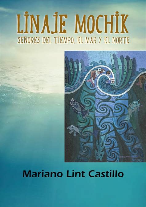 Linaje Mochik Señores Del Tiempo El Mar Y El Norte Spanish Edition