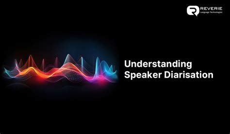 Understanding Speaker Diarisation How It Works And Its Benefits