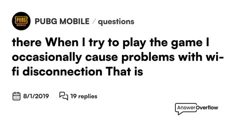 there when i try to play the game i occasionally cause problems with
