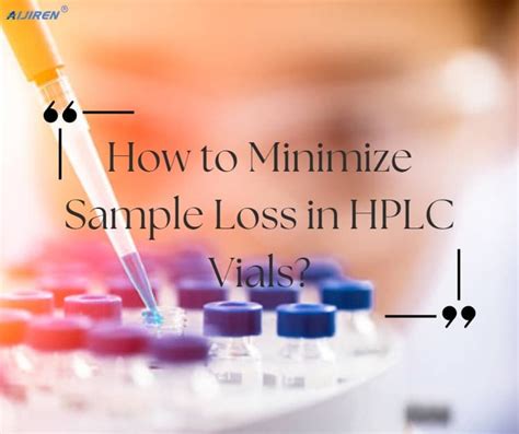 How To Minimize Sample Loss In Hplc Vials Aijiren Hplc Vials