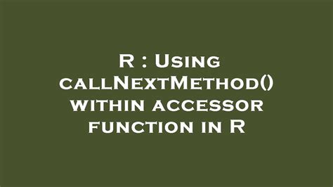 R Using Callnextmethod Within Accessor Function In R Youtube