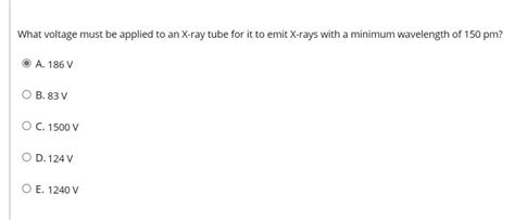 Solved What Voltage Must Be Applied To An X Ray Tube For It Chegg