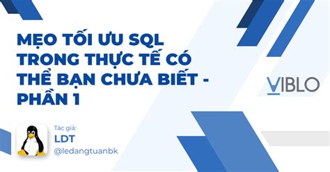 Mẹo Tối ưu Sql Trong Thực Tế Có Thể Bạn Chưa Biết Phần 1