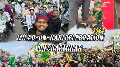Milad Un Nabi Juloos On Charminar Hyderabad 19 Sep 2024