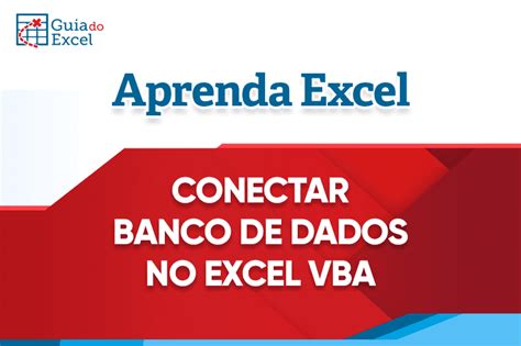 Conectar Banco De Dados No Excel Vba Guia Do Excel