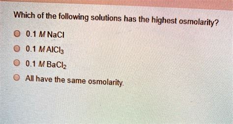 Solved Which Of The Following Solutions Has The Highest Osmolarity