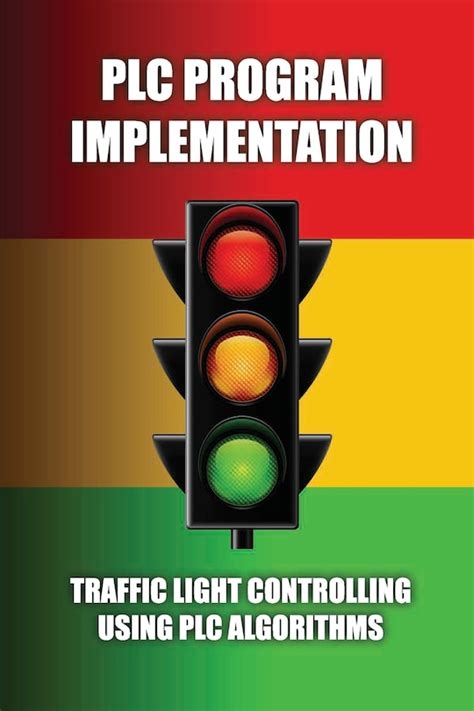 Plc Program Implementation Traffic Light Controlling Using Plc Algorithms Write An Algorithm