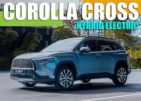 We Drove 800km In The Toyota Corolla Cross Hybrid Electric Malaysia