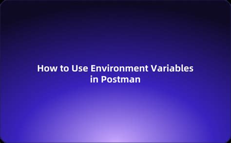 User Guide How To Use Environment Variables In Postman