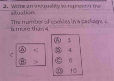 Solved 2 Write An Inequality To Represent The Situation The Number Of Cookies In A Package C