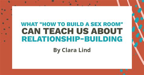 What How To Build A Sex Room Can Teach Us About Relationship Building
