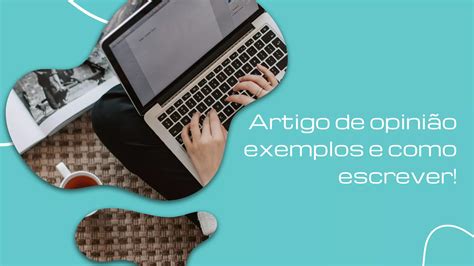 Artigo De Opinião Exemplos E Como Escrever Valorizei
