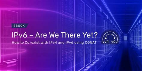 How To Co Exist With Ipv4 And Ipv6 Using Cgnat A10 Networks