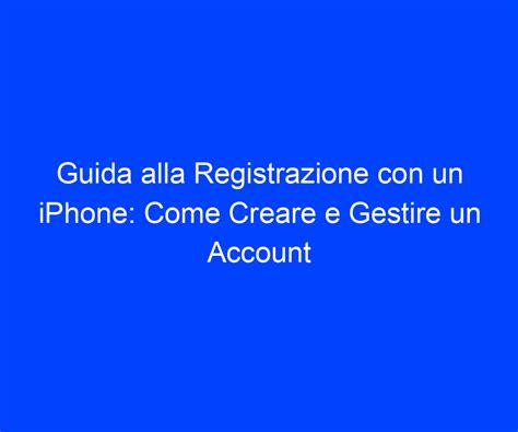 Guida Alla Registrazione Con Un Iphone Come Creare E Gestire Un Account