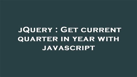 Jquery Get Current Quarter In Year With Javascript Youtube