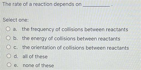 [answered] the rate of a reaction depends on select one o a the kunduz