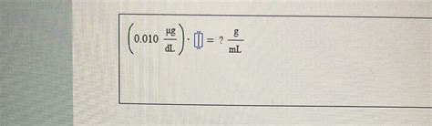 0 010μgdL x gmL Chegg com