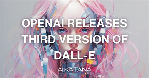 Openai Releases Third Version Of Dall E