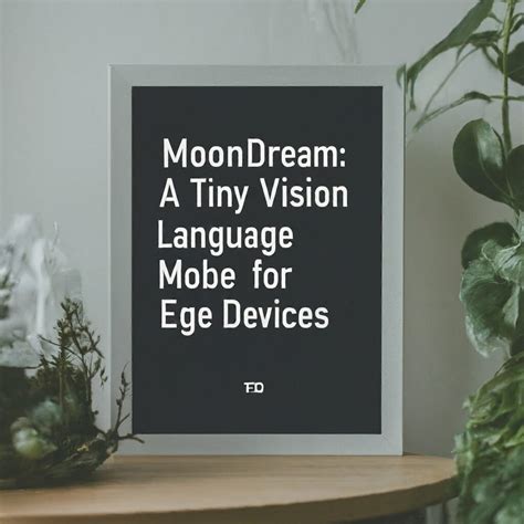 MoonDream A Tiny Vision Language Model For Edge Devices Origins AI