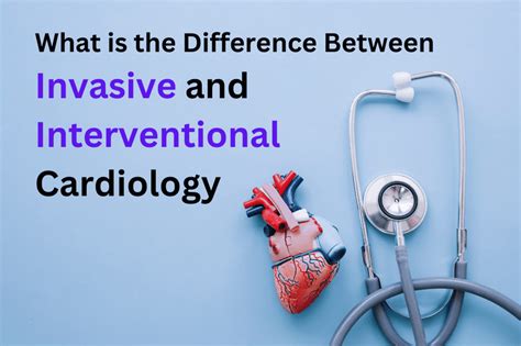 What Is The Difference Between Invasive And Interventional Cardiology