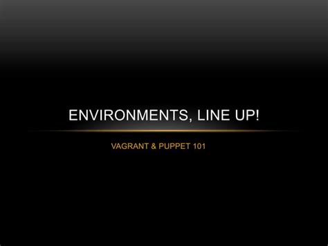 Environments Line Up Vagrant Puppet PPT