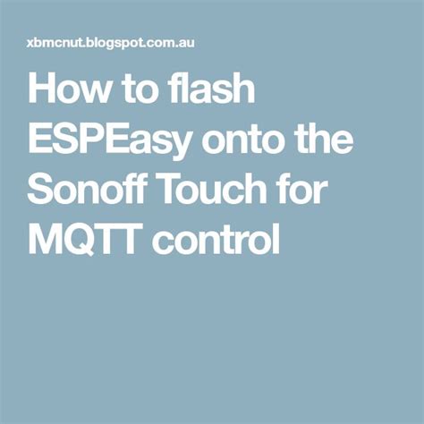 How To Flash Espeasy Onto The Sonoff Touch For Mqtt Control Flash