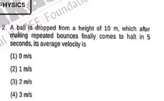 PHYSICS 2 A Ball Is Dropped From A Height Of StudyX