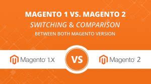Magento 1 Vs Magento 2 Switching Comparison Between Both Versions