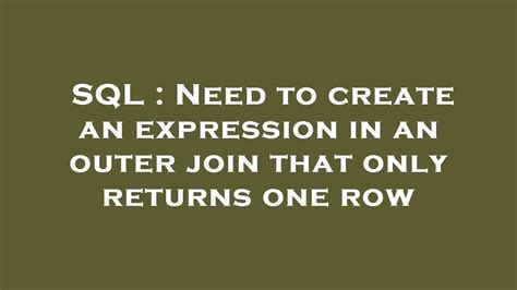 Sql Need To Create An Expression In An Outer Join That Only Returns
